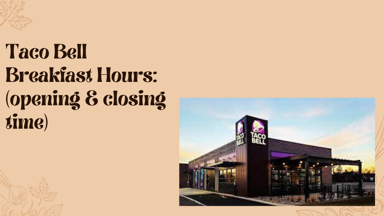 Taco Bell Breakfast Hours 2023 opening Closing Time McDonald s