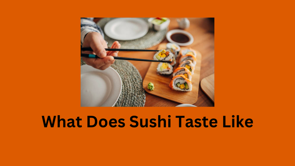 What Does Sushi Taste Like? A Powerful Guide – McDonald’s