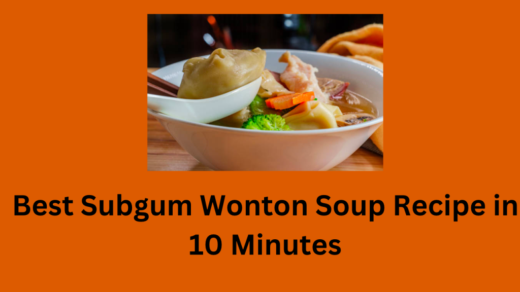 Best Subgum Wonton Soup Recipe in 10 Minutes – McDonald’s