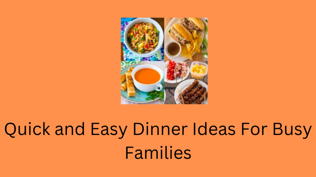 Quick and Easy Dinner Ideas For Busy Families – Breakfast Lunch